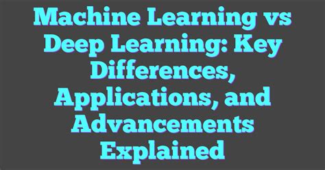 Machine Learning Vs Deep Learning Key Differences Applications And