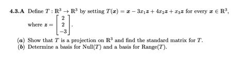 solved 4 3 a define t r3→r3 by setting t x x−3x1z 4x2z x3z
