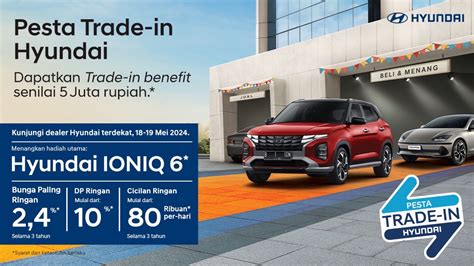 Pesta Trade In Hyundai Kini Hadir Di Seluruh Indonesia Tukar Tambah Mobil Jadi Makin Mudah