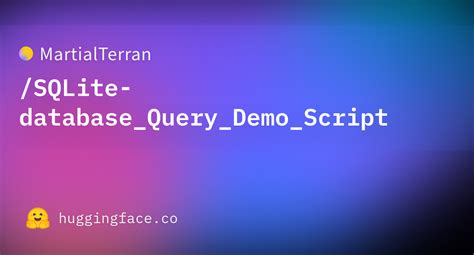 Martialterransqlite Databasequerydemoscript · Datasets At Hugging Face