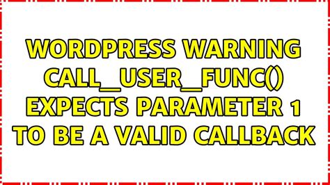 Wordpress Warning Calluserfunc Expects Parameter 1 To Be A Valid