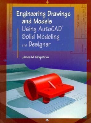 Engineering Drawings And Models Using Autocad Solid Modeling And Designer By James M