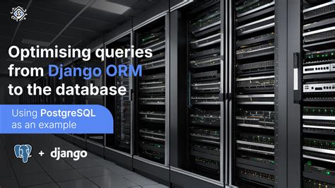 Optimising Django Orm Queries A Guide To Efficiently Fetching Data And
