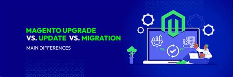 Magento Upgrade Vs Update Vs Migration Main Differences Mageplaza