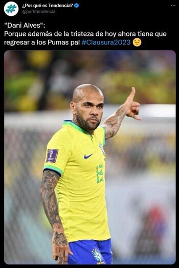 Los Mejores Memes De Dani Alves Y Los Pumas Tras La Eliminación De