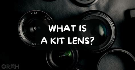 What Is A Kit Lens All Information You Need Orah Co