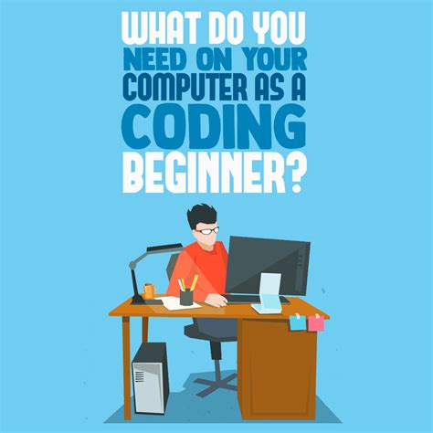 what do you need on your computer as a coding beginner simple programmer