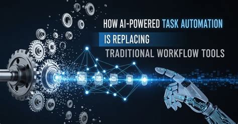 How Ai Powered Task Automation Is Replacing Traditional Workflow Tools