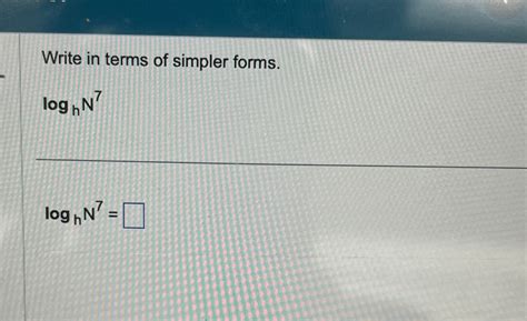 solved write in terms of simpler forms loghn7loghn7