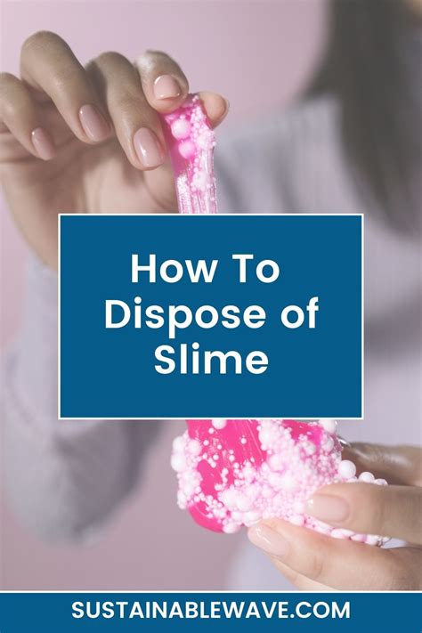 How To Dispose Of Slime A Complete Guide Updated 2024
