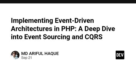 Implementing Event Driven Architectures In Php A Deep Dive Into Event Sourcing And Cqrs Dev