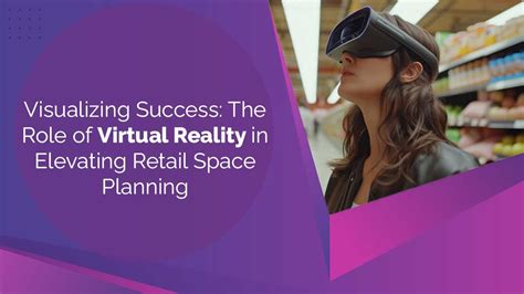 Visualizing Success The Role Of Virtual Reality In Elevating Retail