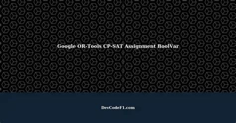 Creating Assignment Boolean Variables With Google OR Tools And CP SAT