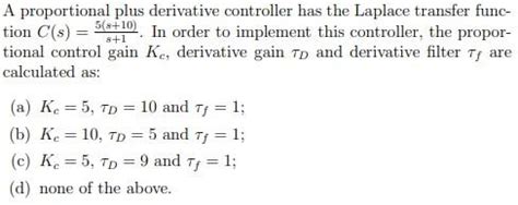 Solved A proportional plus derivative controller has the | Chegg.com