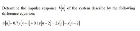 Solved Determine The Impulse Response H N Of The System Chegg