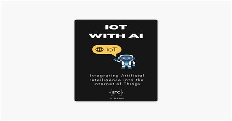 ‎iot With Ai Integrating Artificial Intelligence Into The Internet Of Things By Et Tu Code On