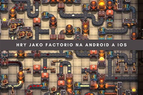 Nejlepší Mobilní Hry Jako Factorio Na Android A Ios Atlaso Cz Portál Plný Informací