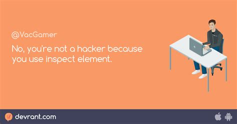 Hacking No Youre Not A Hacker Because You Use Inspect Element