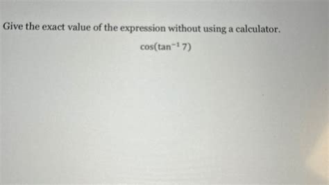 Solved Give The Exact Value Of The Expression Without Using
