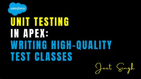 How To Write Effective Unit Test Classes In Salesforce Apex Jeet Singh