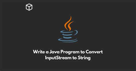 Write A Java Program To Convert Inputstream To String Programming Cube