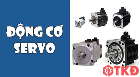 Động Cơ Servo Là Gì Phân Loại ứng Dụng Và Cách Chọn