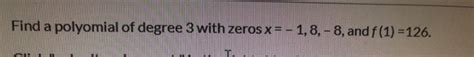 Solved Find A Polyomial Of Degree 3 With Zeros X 18 8