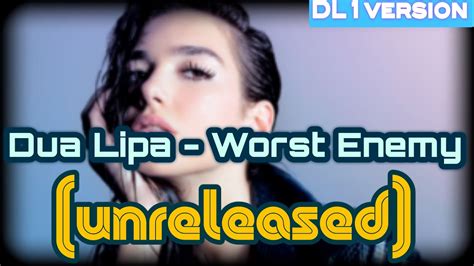 Dua Lipa Worst Enemy Dl 1 Version Youtube