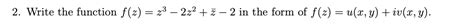 solved 2 write the function f z z3−2z2 zˉ−2 in the form of