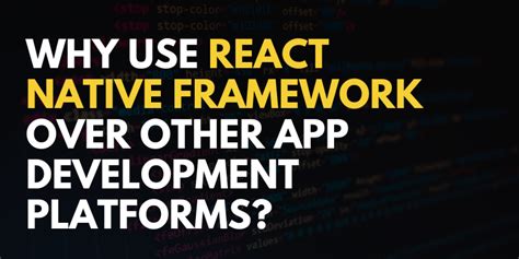 Why Use React Native Framework Over Other App Development Platforms Angular Training