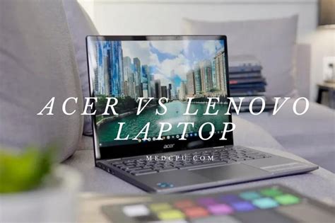 Acer Vs Lenovo Laptop Which Laptop Is For You
