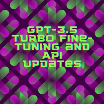 OpenAI's GPT-3.5 Turbo: Fine-Tuning Ushers in a New Age of Customization