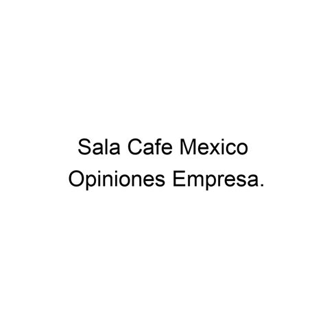 Opiniones Sala Cafe Mexico 523336310567