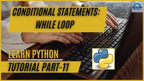 Python Conditional Statements While Loop Part 11 Python Programming Full Explanation