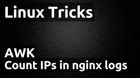 linux tricks awk count occurence of ip in nginx access logs youtube