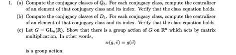 Solved 1 A Compute The Conjugacy Classes Of Q8 For Each Chegg Com