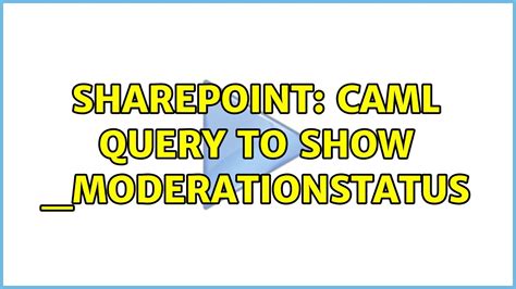 Sharepoint Caml Query To Show Moderationstatus 2 Solutions Youtube