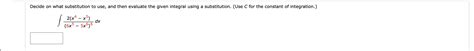 Solved Decide On What Substitution To Use And Then Evaluate Chegg