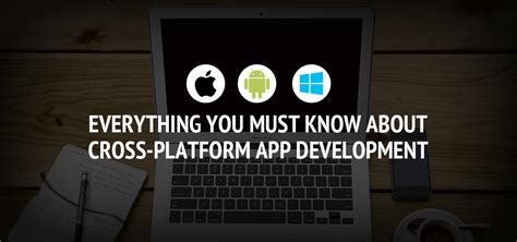 Everything You Must Know About Cross Platform App Development