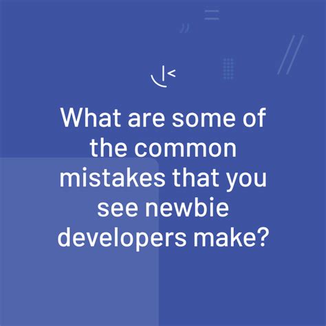 What Are Some Of The Common Mistakes That You See Newbie Developers Make