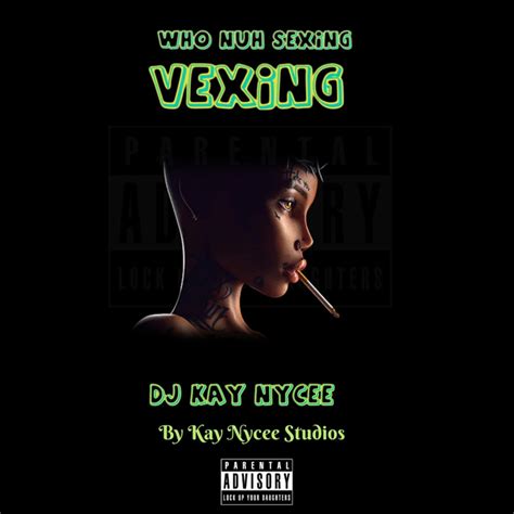 Stream Who Nuh Sexing Vexing Refix By Dj Kay Nycee🎤🎧 Listen Online