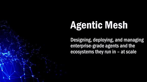 Agentic Mesh The Future Of Generative Ai Enabled Autonomous Agent Ecosystems By Eric Broda