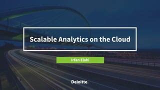 Scalable Analytics On The Cloud PPT