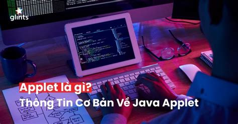 Applet Là Gì Thông Tin Cơ Bản Về Java Applet Bạn Cần Biết