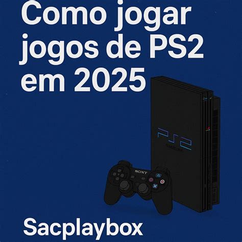 Como Jogar Jogos De Ps2 Em 2025 Guia Completo Atualizado E Prático