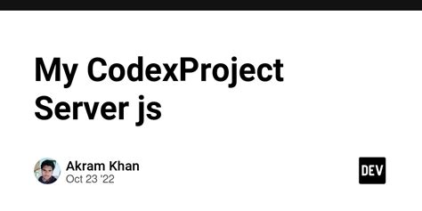 My Codexproject Server Js Dev Community