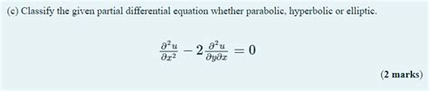 Solved (c) Classify the given partial differential equation | Chegg.com