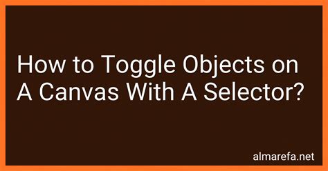 How To Toggle Objects On A Canvas With A Selector In 2024 How To Toggle Objects On A Canvas With A Selector In 2024