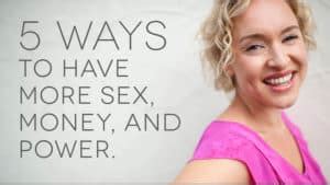 Ways To Have More Sex Money And Power Kate Northrup