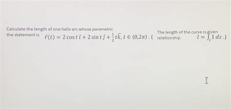 solved calculate the length of one helix arc whose parametric the